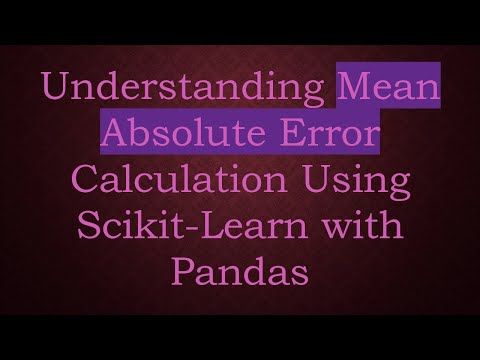 Understanding Mean Absolute Error Calculation Using Scikit-Learn with Pandas