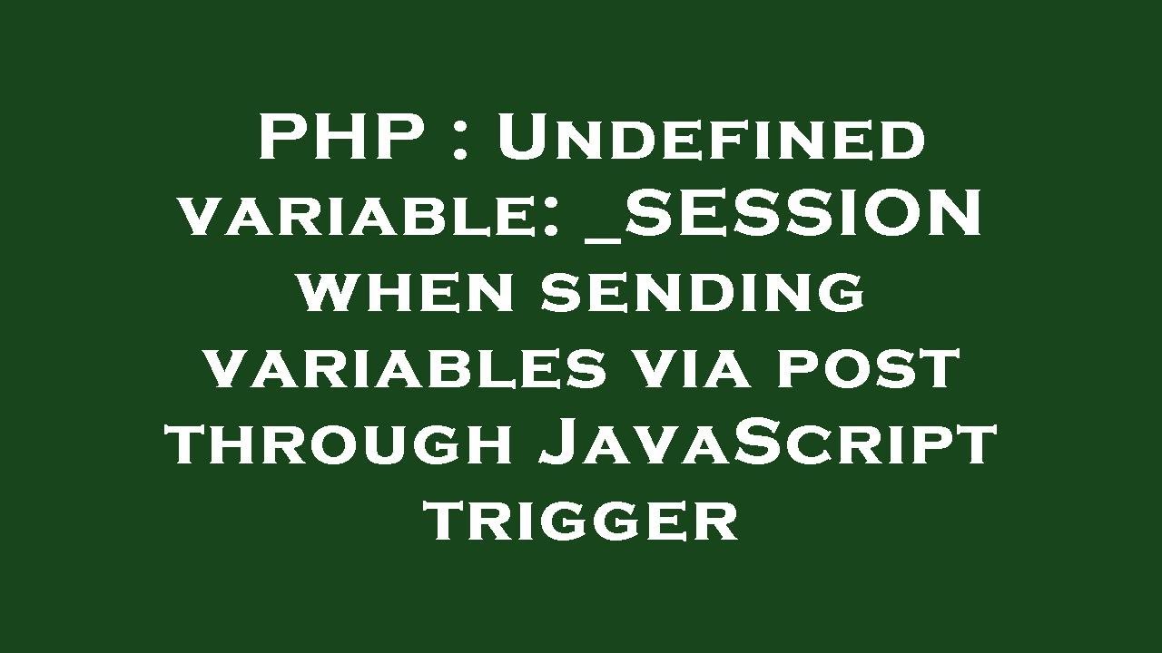 PHP : Undefined variable: _SESSION when sending variables via post through JavaScript trigger