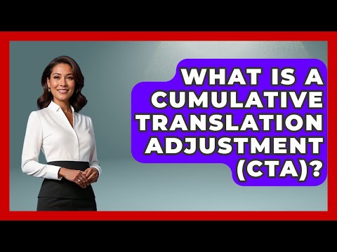 What Is A Cumulative Translation Adjustment (CTA)? - Tax and Accounting Coach