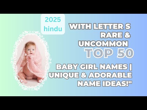 Top 50 Rare & Uncommon Baby Girl Names Starting with 'S' | Unique & Adorable Picks!