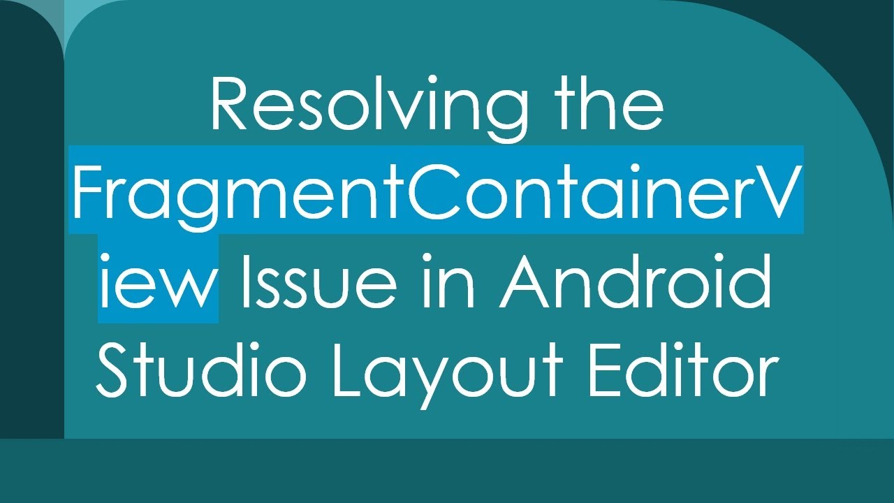 Resolving the FragmentContainerView Issue in Android Studio Layout Editor