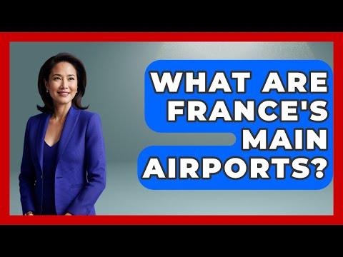 What Are France's Main Airports? - France Fact File