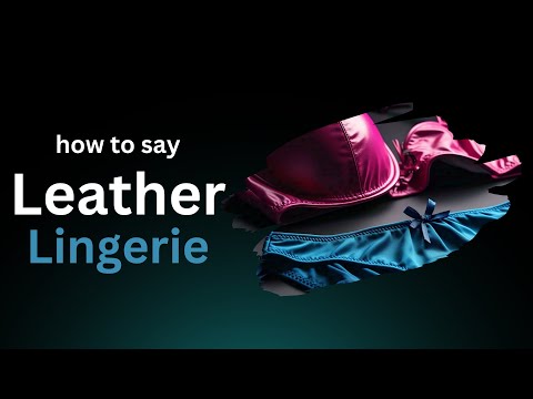 Learn How to Pronounce 'Leather Lingerie'! Correctly (Fashion Apparel)