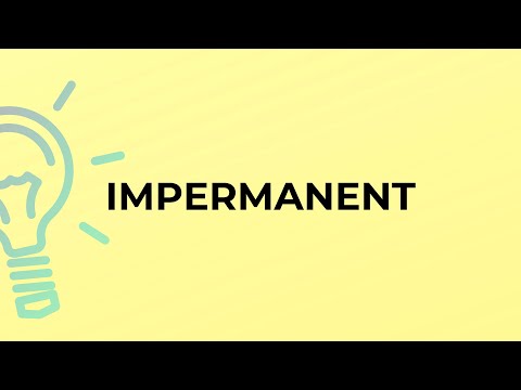 What is the meaning of the word IMPERMANENT?