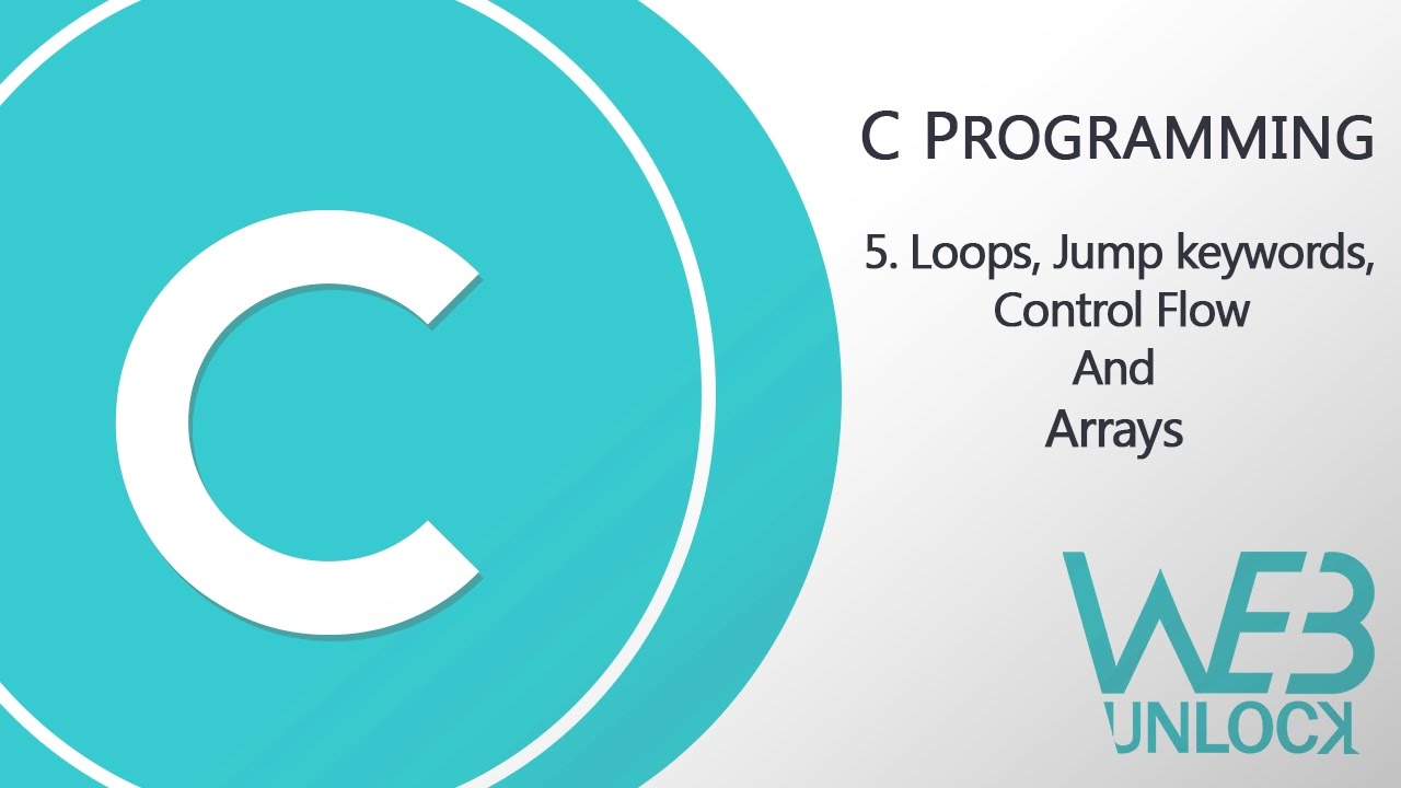 C Programming Tutorials | Loops, Jump Keywords, Control Flow and Arrays