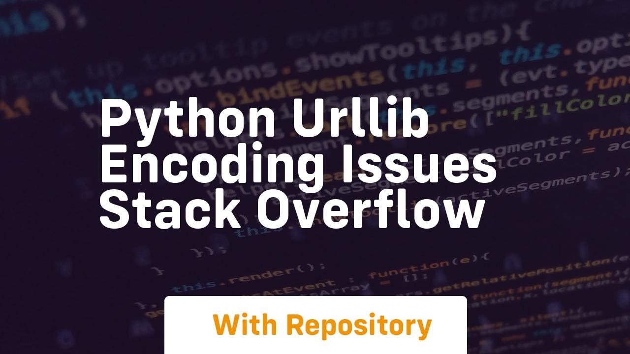 python urllib encoding issues Stack Overflow