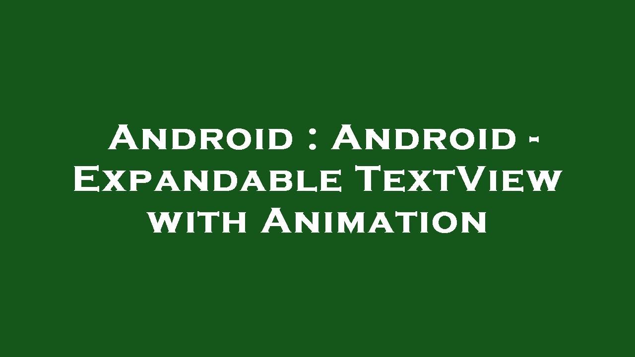 Android : Android - Expandable TextView with Animation