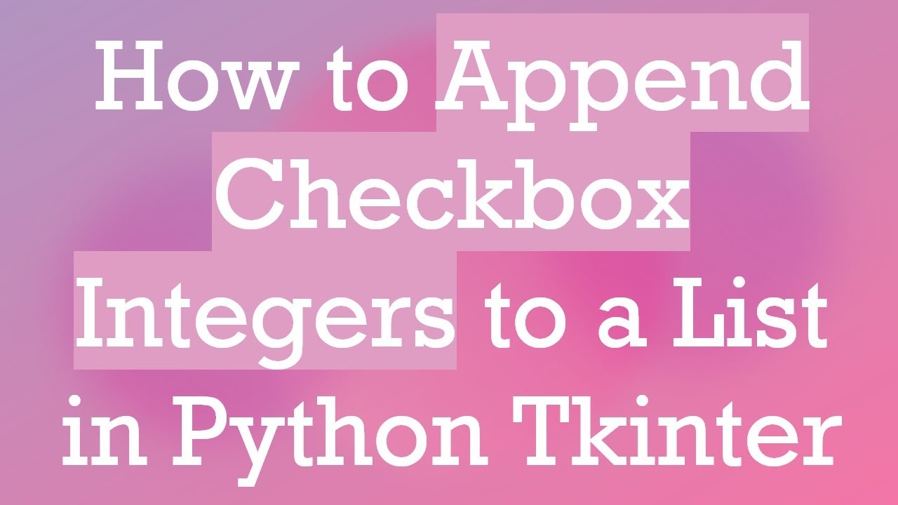 How to Append Checkbox Integers to a List in Python Tkinter