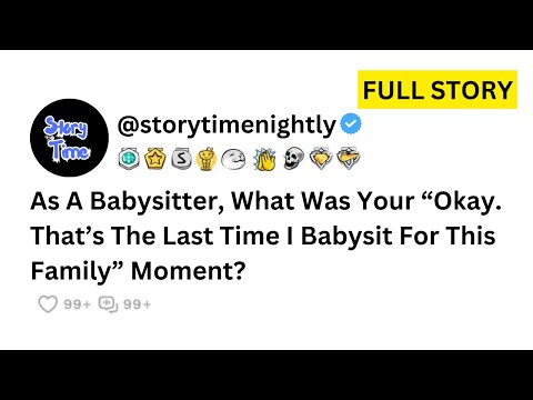 As A Babysitter, What Was The Moment You Didn't Want To Babysit Anymore? Reddit Story