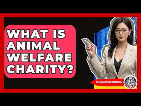 What Is Animal Welfare Charity? - Learn About Libertarianism