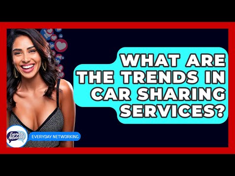 What Are The Trends In Car Sharing Services? - Everyday-Networking