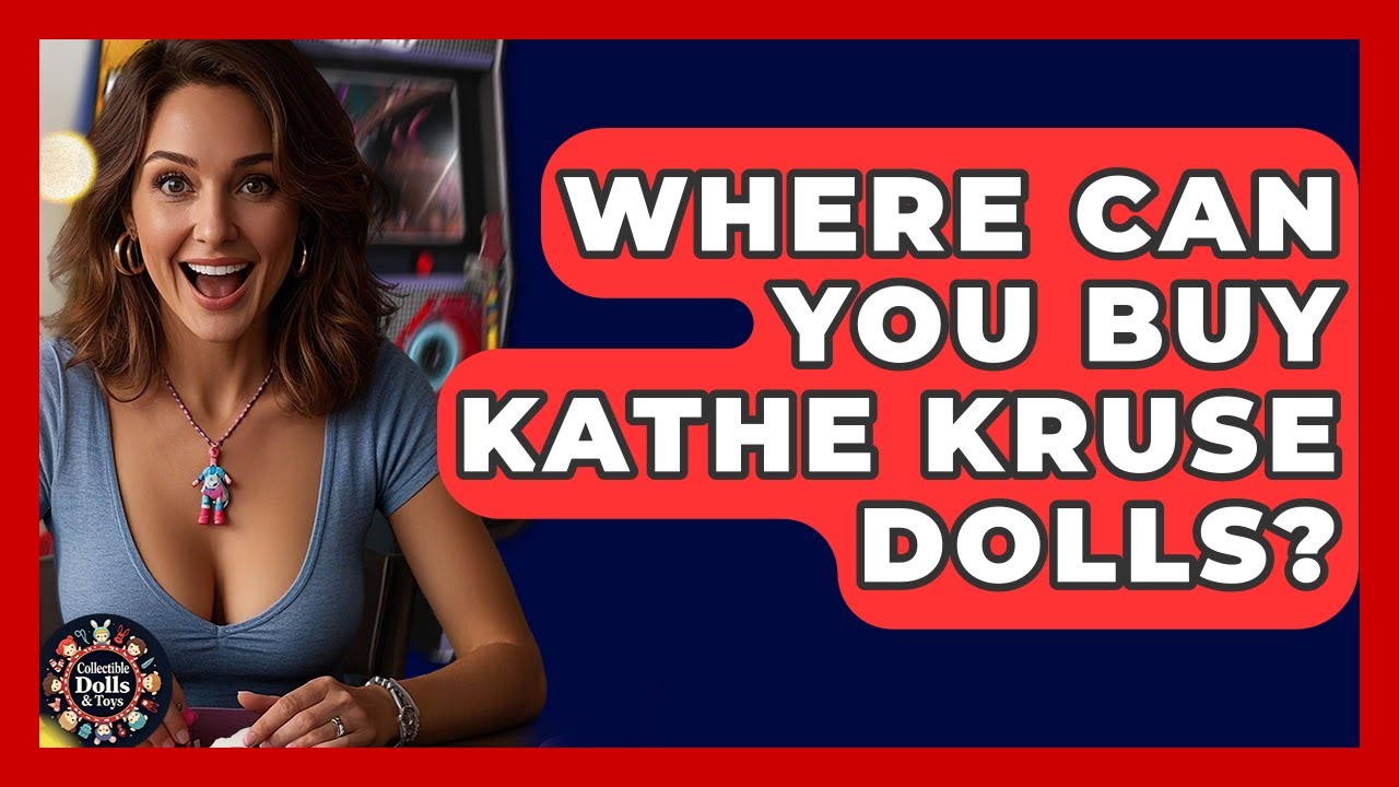 Where Can You Buy Kathe Kruse Dolls? - Collectible Dolls and Toys