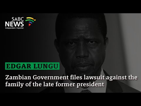 Zambian Government files lawsuit against the family of the late former president