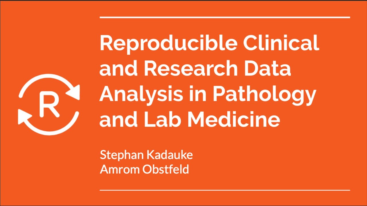 Reproducible Data Analysis in Pathology and Lab Medicine (Stephan Kadauke, Amrom Obstfeld)