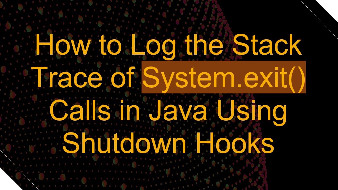 How to Log the Stack Trace of System.exit() Calls in Java Using Shutdown Hooks
