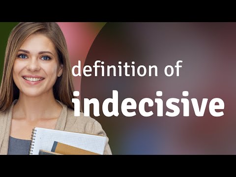 Indecisive • definition of INDECISIVE