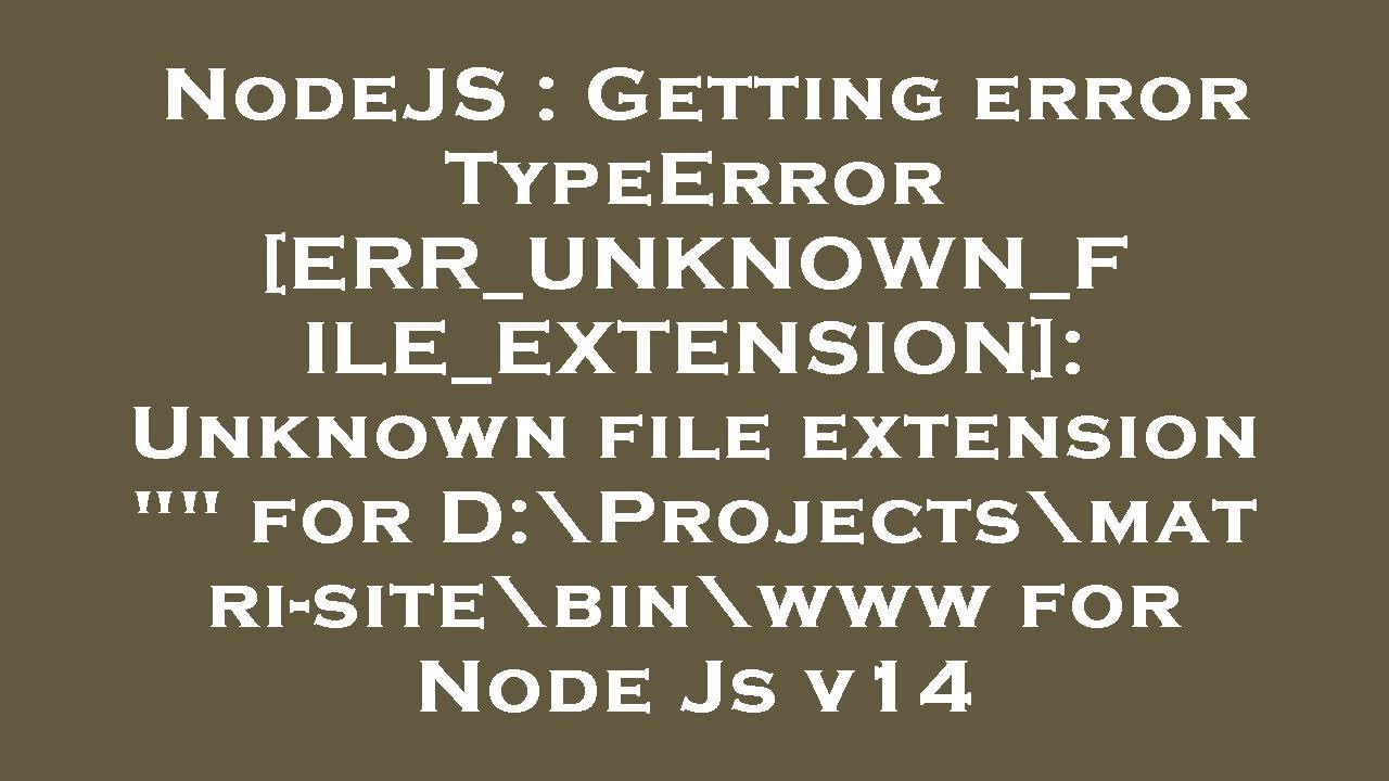 NodeJS : Getting error TypeError [ERR_UNKNOWN_FILE_EXTENSION]: Unknown file extension 