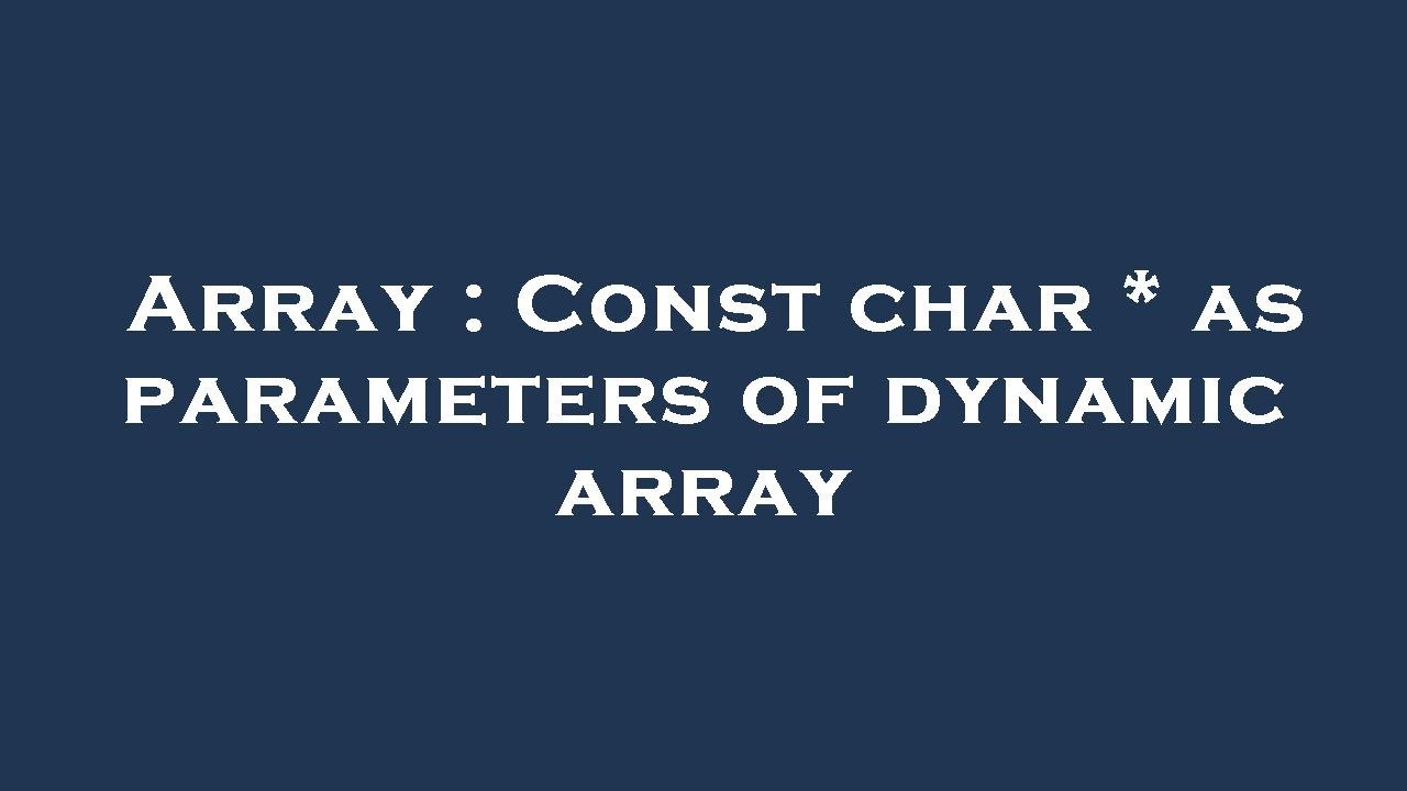 Array : Const char * as parameters of dynamic array