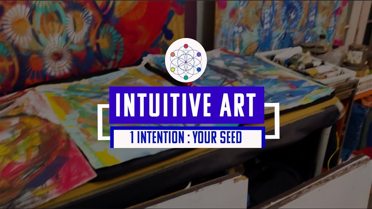 1: Intuitive Art:  Intention: Your Seed/Your Why