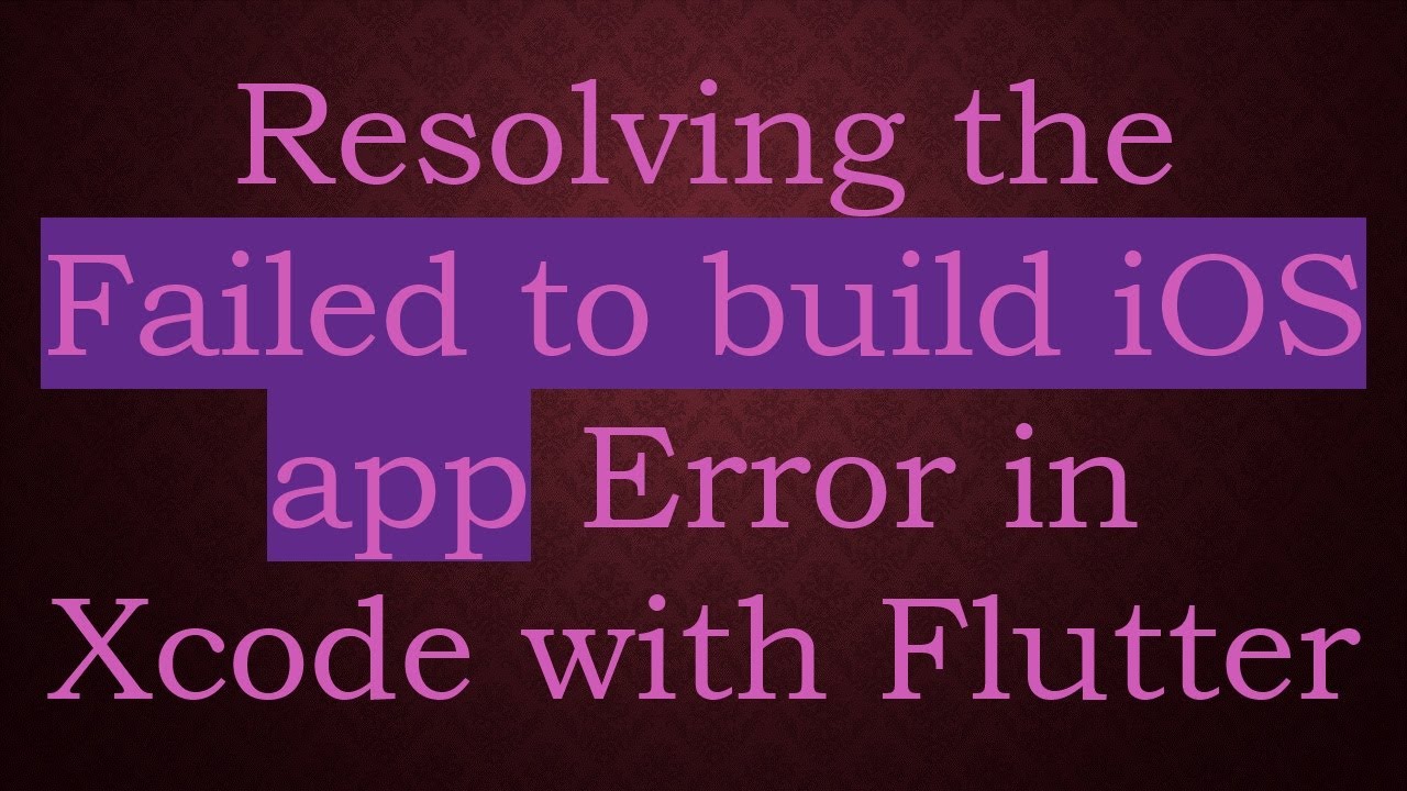 Resolving the Failed to build iOS app Error in Xcode with Flutter