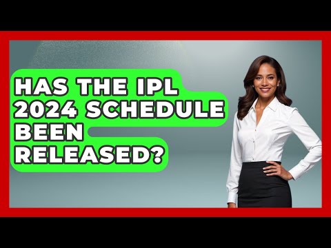 Has The IPL 2024 Schedule Been Released? - Go-To Cricket Guide