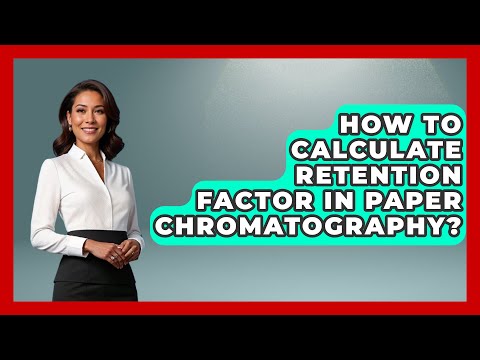 How To Calculate Retention Factor In Paper Chromatography? - Chemistry For Everyone