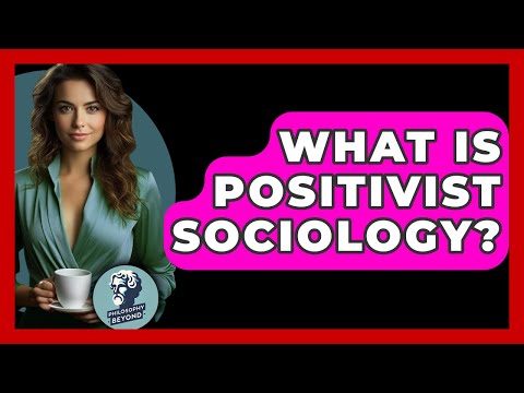 What Is Positivist Sociology? - Philosophy Beyond