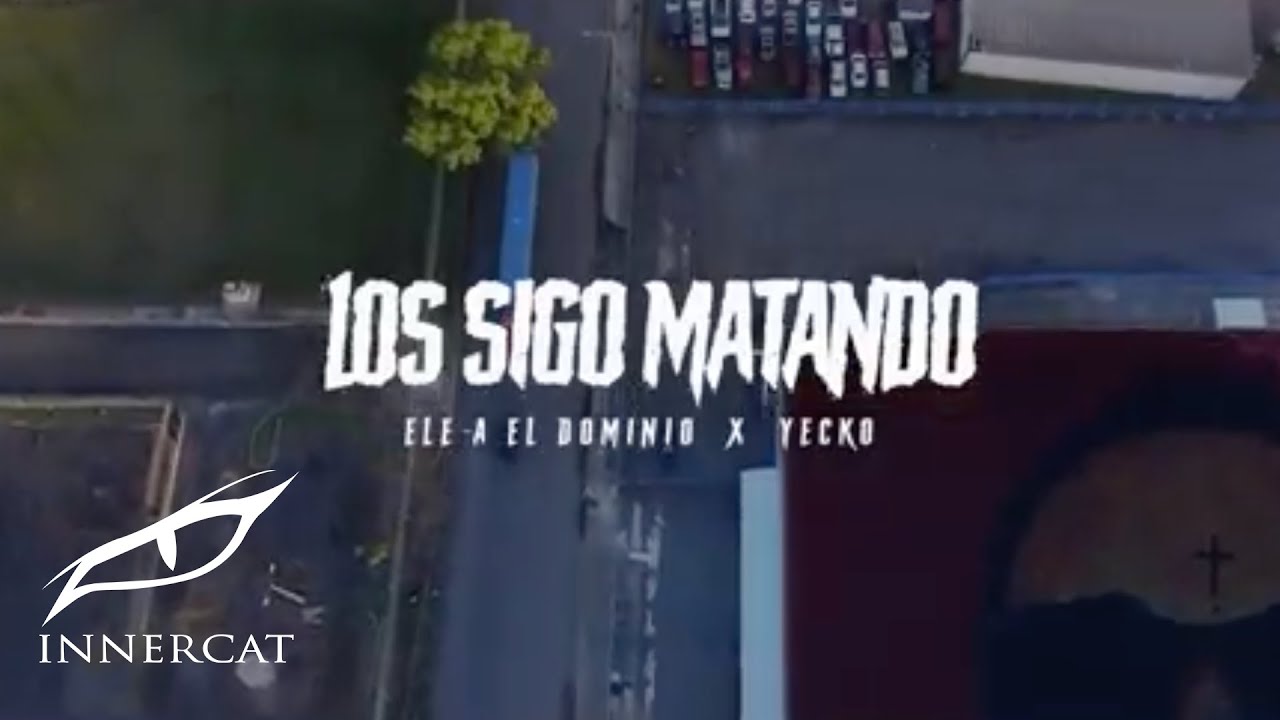 Ele A El Dominio x Yecko - Los Sigo Matando 🔫 (Video Oficial)
