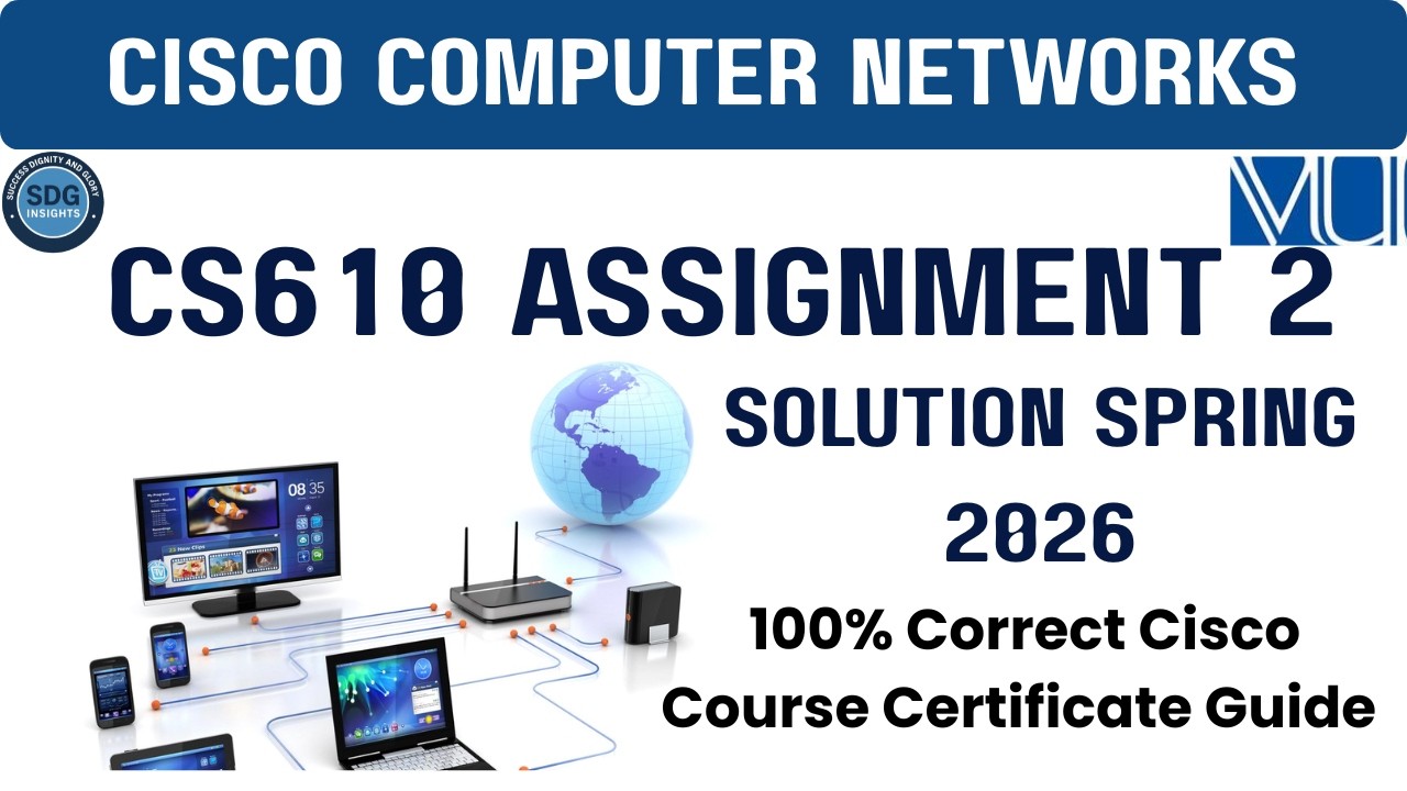 CS610 Assignment 2 Solution Spring 2026 | 100% Correct Cisco Course Certificate Guide | Vu