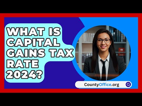 What Is Capital Gains Tax Rate 2024? - CountyOffice.org