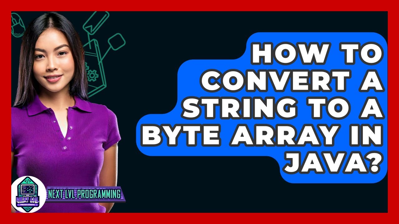 How To Convert A String To A Byte Array In Java? - Next LVL Programming