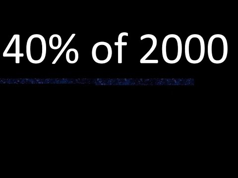 40% of 2000 , percentage of a number . 40 percent of 2000 . procedure