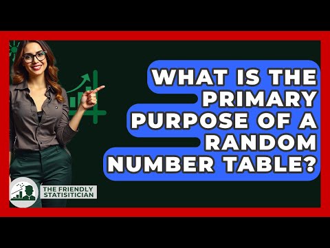 What Is The Primary Purpose Of A Random Number Table? - The Friendly Statistician