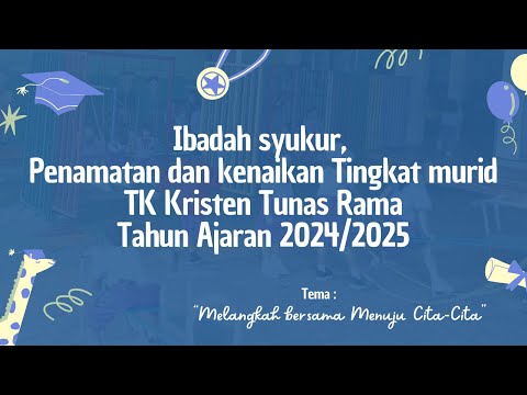 Ibadah syukur, Penamatan dan Kenaikan Tingkat murid TK Kristen Tunas Rama Tahun Ajaran 2024/2025