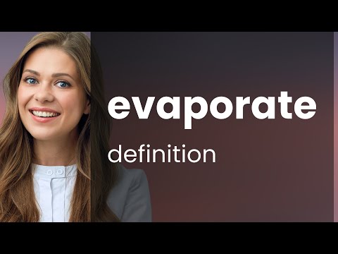 Evaporate • meaning of EVAPORATE