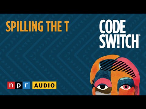 Spilling the T | Code Switch