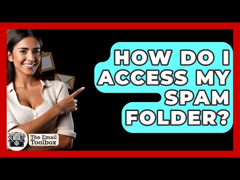 How Do I Access My Spam Folder? - TheEmailToolbox.com