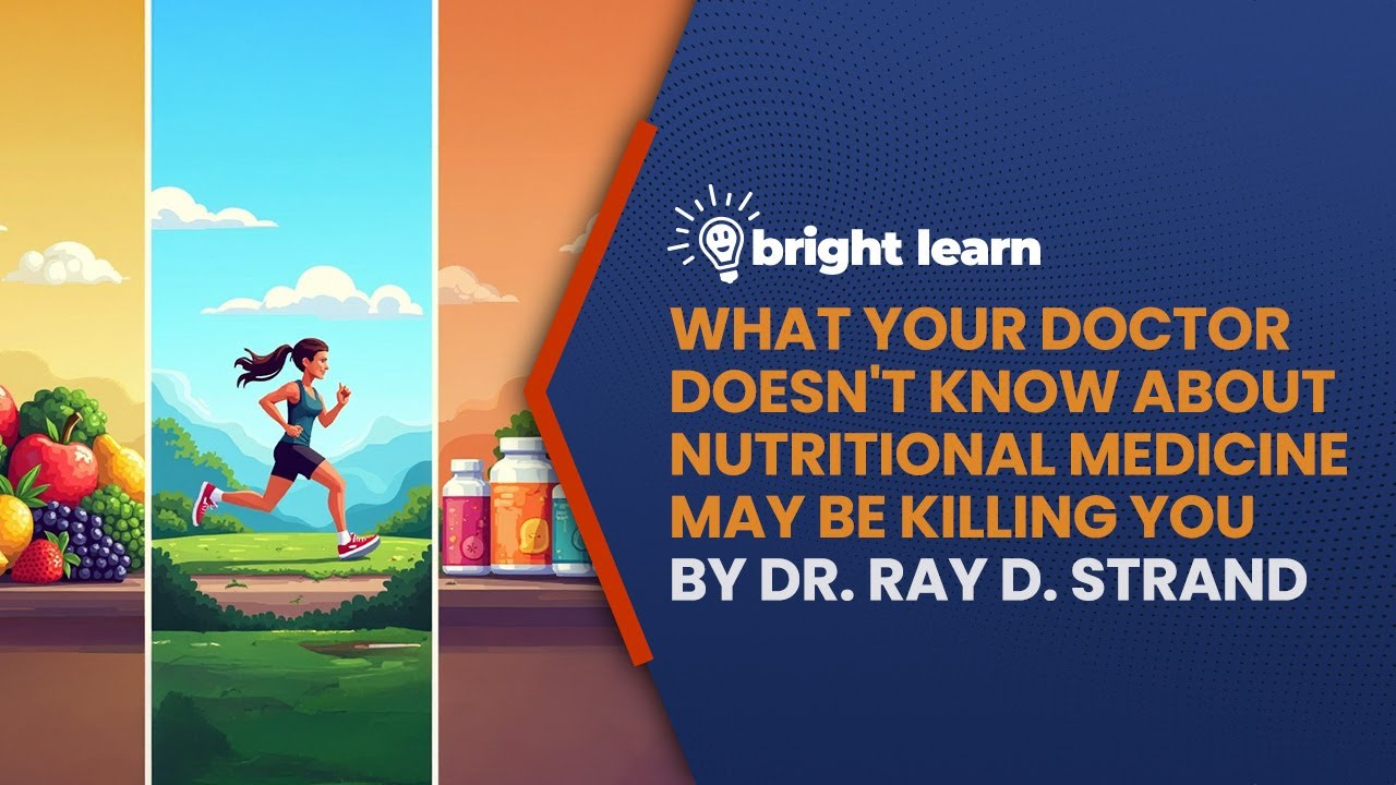 BrightLearn - What Your Doctor Doesn’t Know About Nutritional Medicine... by Dr. Ray D. Strand