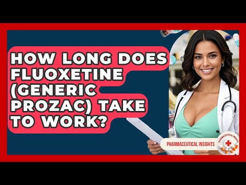 How Long Does Fluoxetine (Generic Prozac) Take To Work? - Pharmaceutical Insights