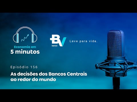 Economia em 5 minutos #156 – As decisões dos Bancos Centrais ao redor do mundo