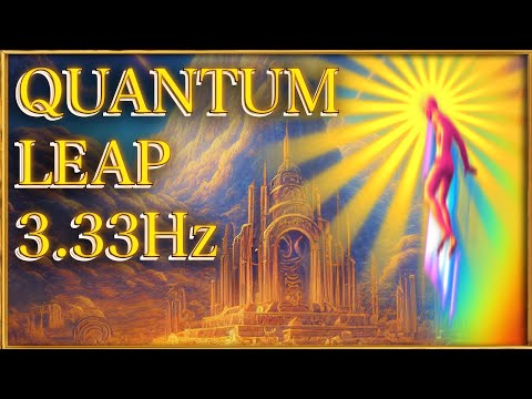 3.33 Hz QUANTUM LEAP | Limitless Possibilities And Potential | Quantum Healing | SATS 💎⚖️
