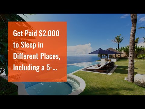 Get Paid $2,000 to Sleep in Different Places, Including a 5-Star Resort