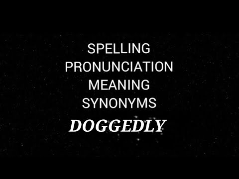 DOGGEDLY |Spelling, Pronunciation, Meaning, Synonyms