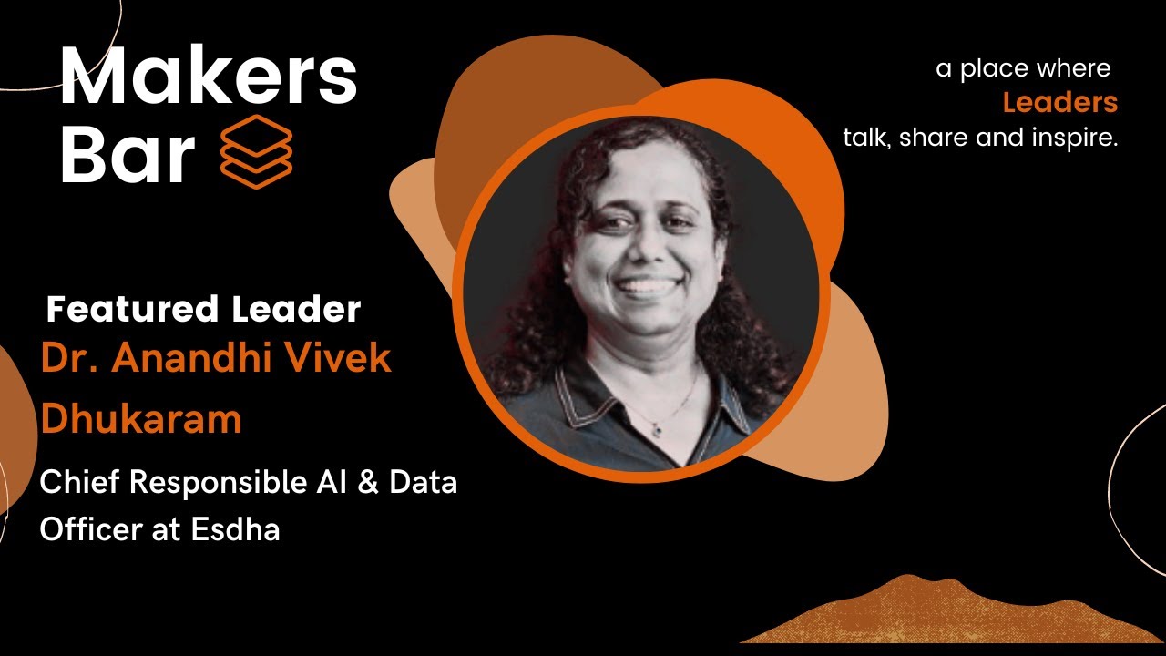 Makers Bar Interview with Dr. Anandhi Vivek Dhukaram, Chief Responsible AI & Data Officer at Esdha