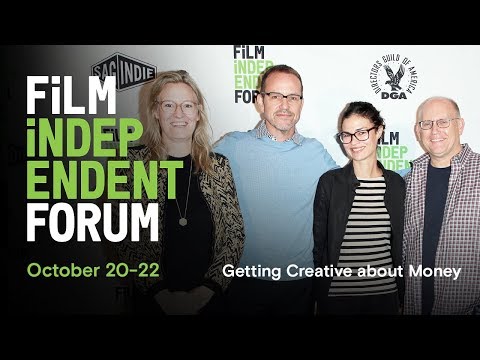 How Filmmakers Get Creative about Money | 2017 Film Independent Forum