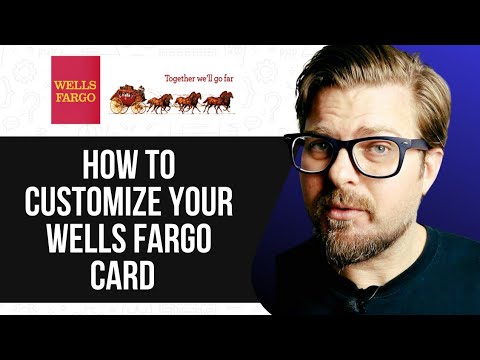 HOW TO CUSTOMIZE YOUR WELLS FARGO CARD