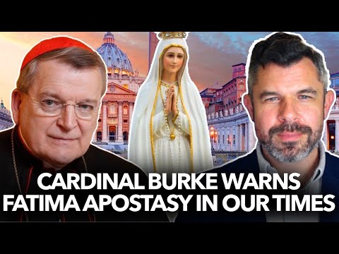 Cardinal Burke Cites 3rd Secret of Fatima for Apostasy in our Times