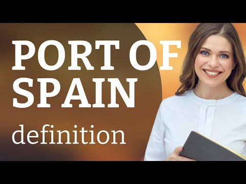 Port of spain • PORT OF SPAIN meaning
