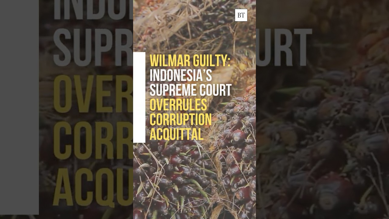 Wilmar Guilty: Indonesia’s Supreme Court overrules corruption acquittal
