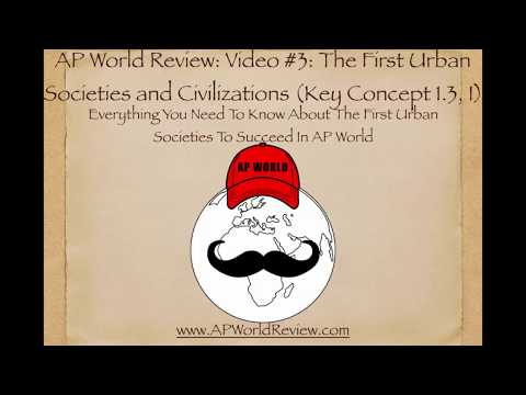 AP World Review: Video #3: The First Urban Societies and Civilizations (Key Concept 1.3, I)